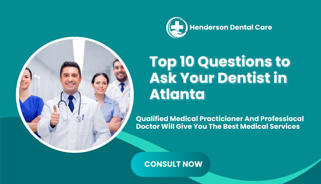 10 Smart Questions to Ask Your Dentist in Atlanta Before Your Visit